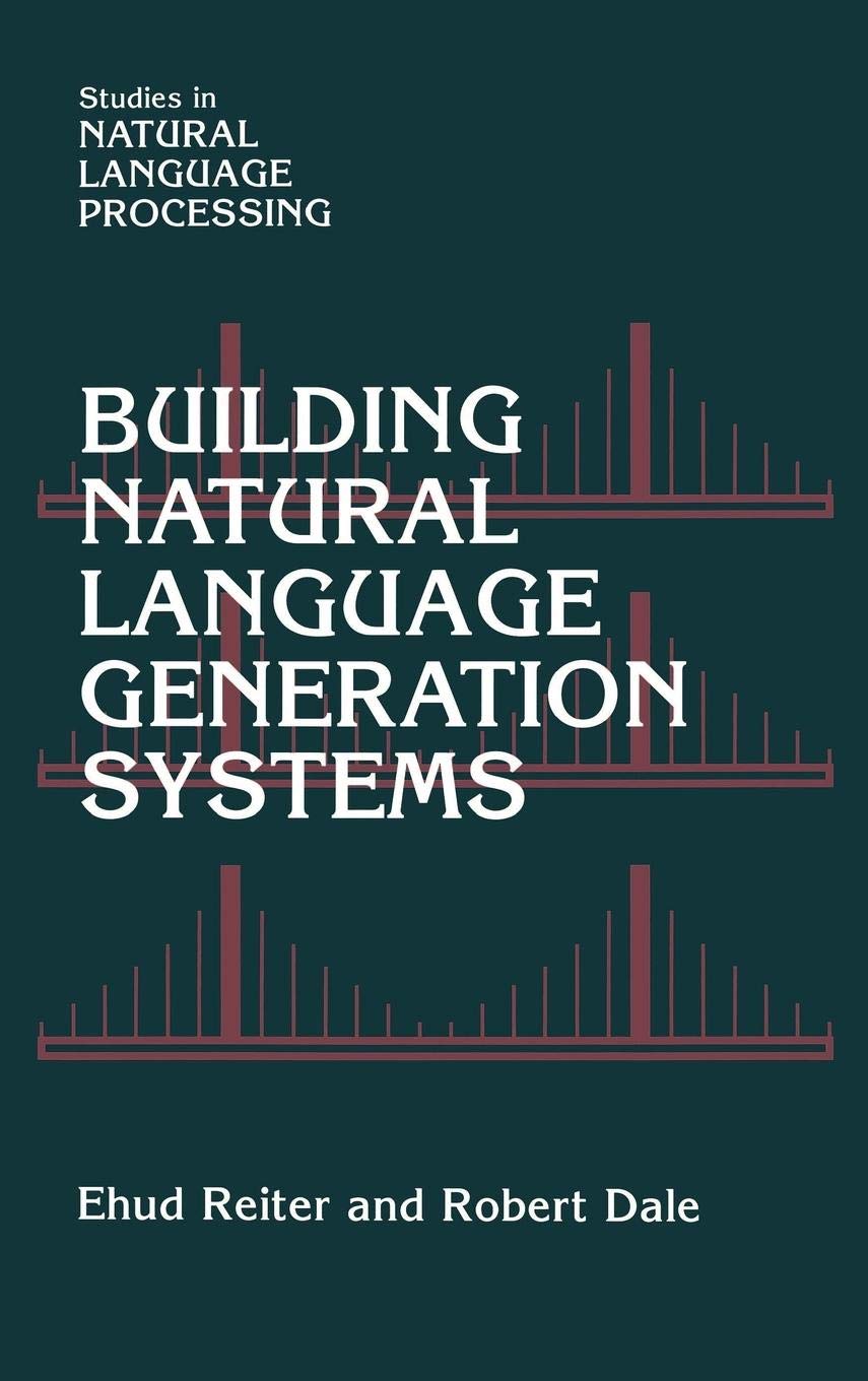Building Natural Language Generation Systems (Studies in Natural ...