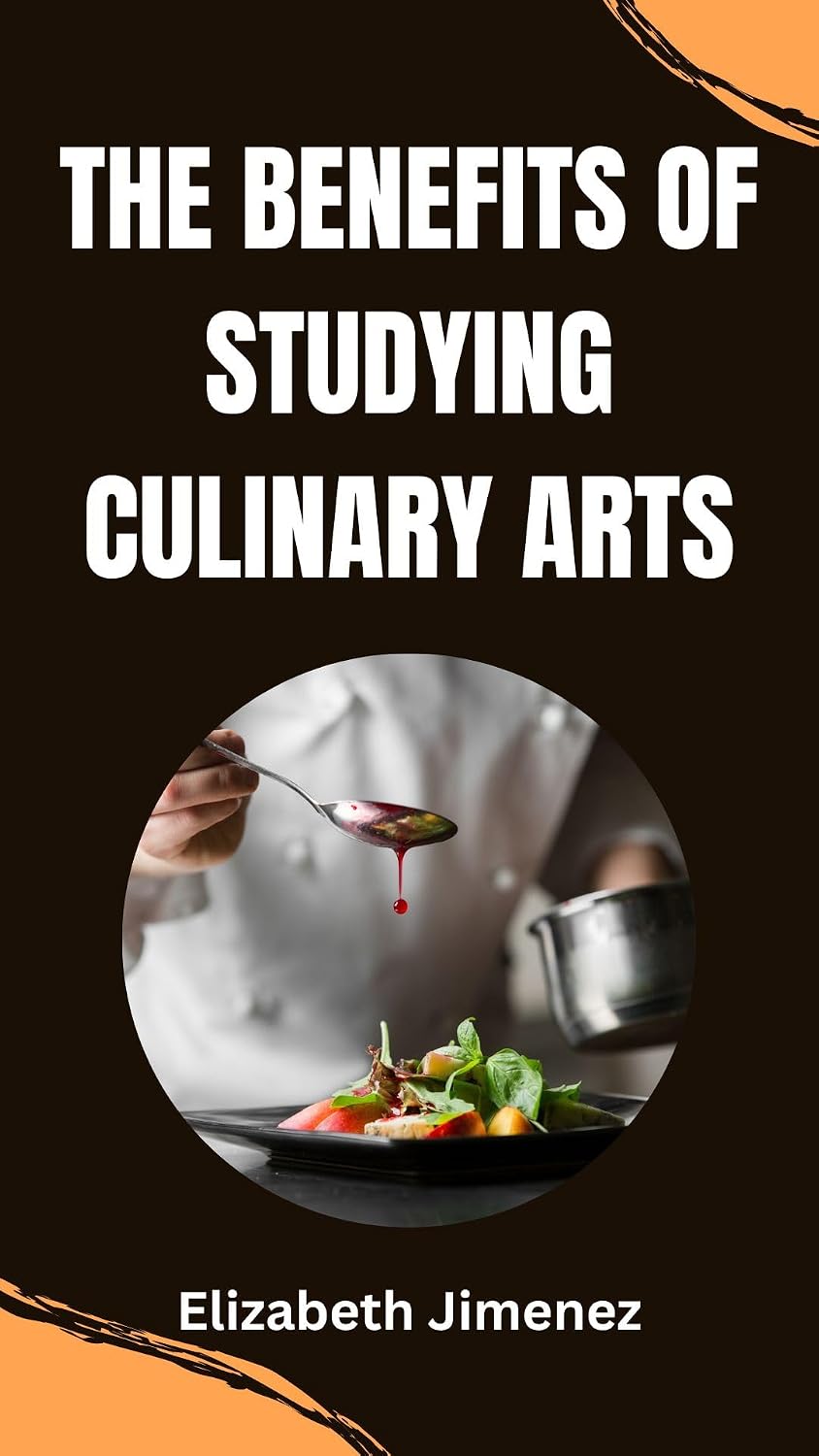 The Benefits of Studying Culinary Arts - Kindle edition by Jimenez ...