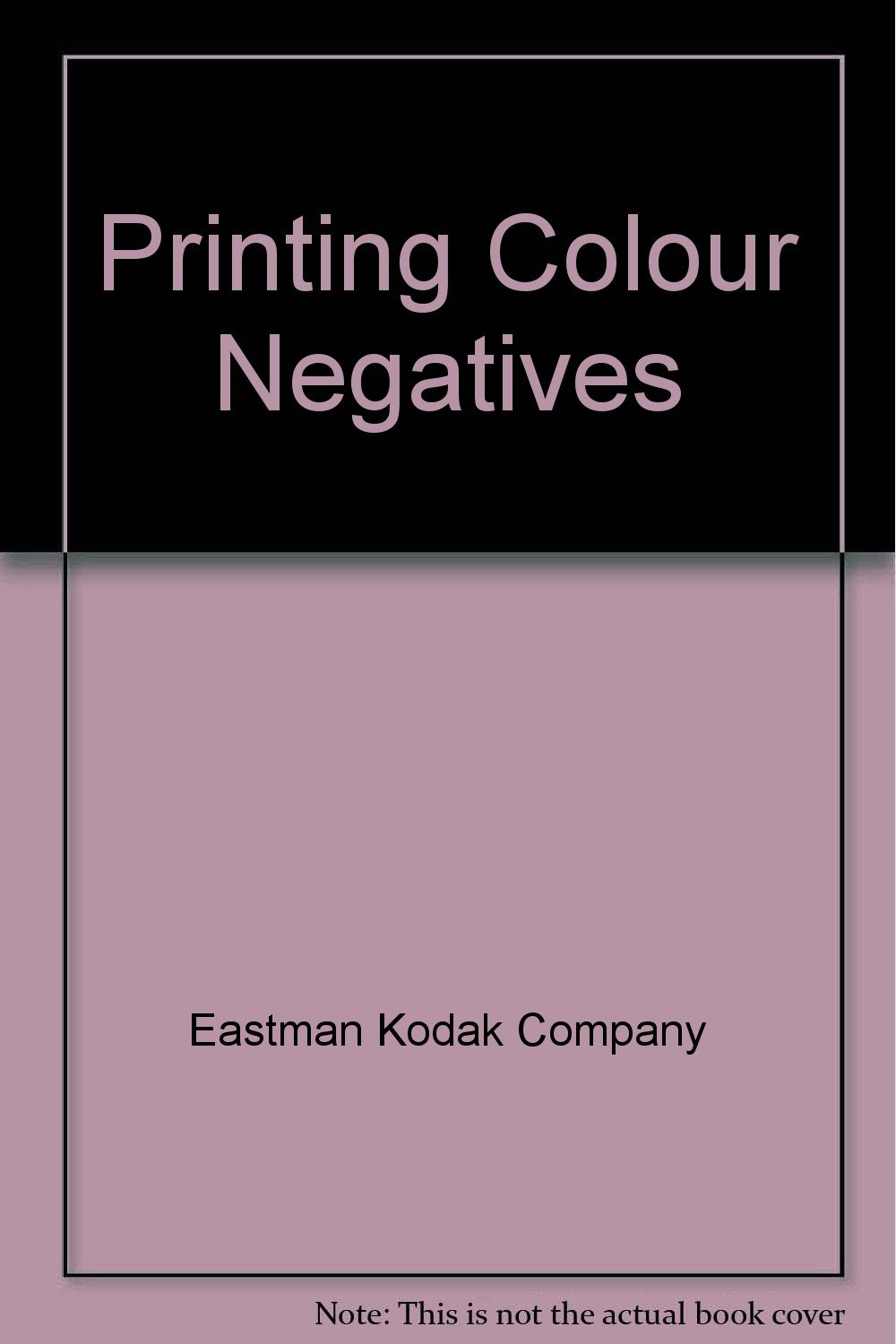 Printing Colour Negatives: Eastman Kodak Company: 9780879853228: Amazon ...