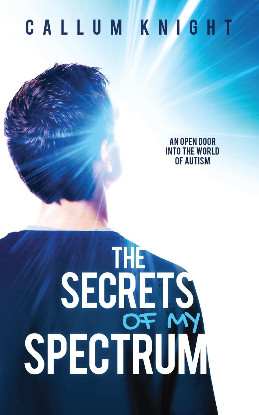 The Secrets of My Spectrum (Autism books by Callum Knight): Knight ...
