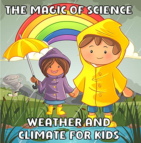 The Magic of Science: Weather and Climate for Kids: STEM Book for ...