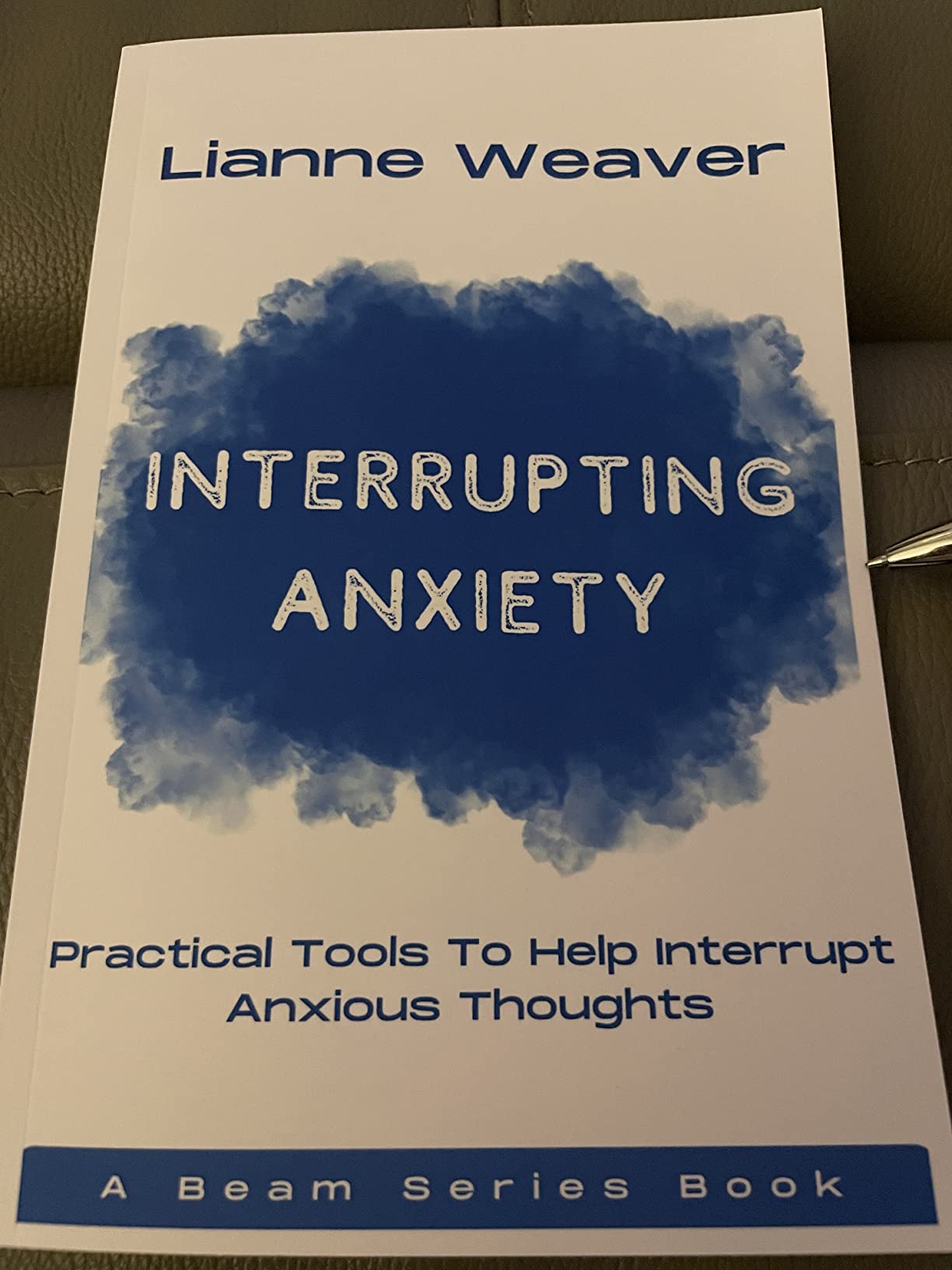 Interrupting Anxiety: Practical Tools to Help Interrupt Anxious Thoughts (Beam Mini Series ...