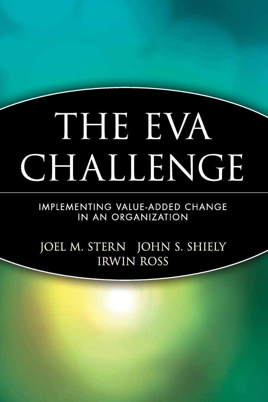 The EVA Challenge: Implementing Value-Added Change in an Organization ...