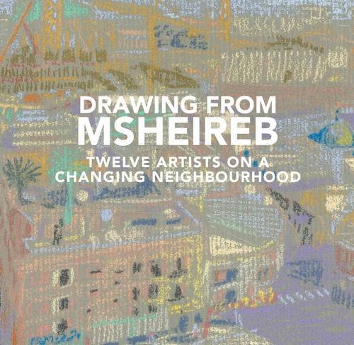 Drawing from Msheireb: Twelve Artists on a Changing Neighbourhood ...