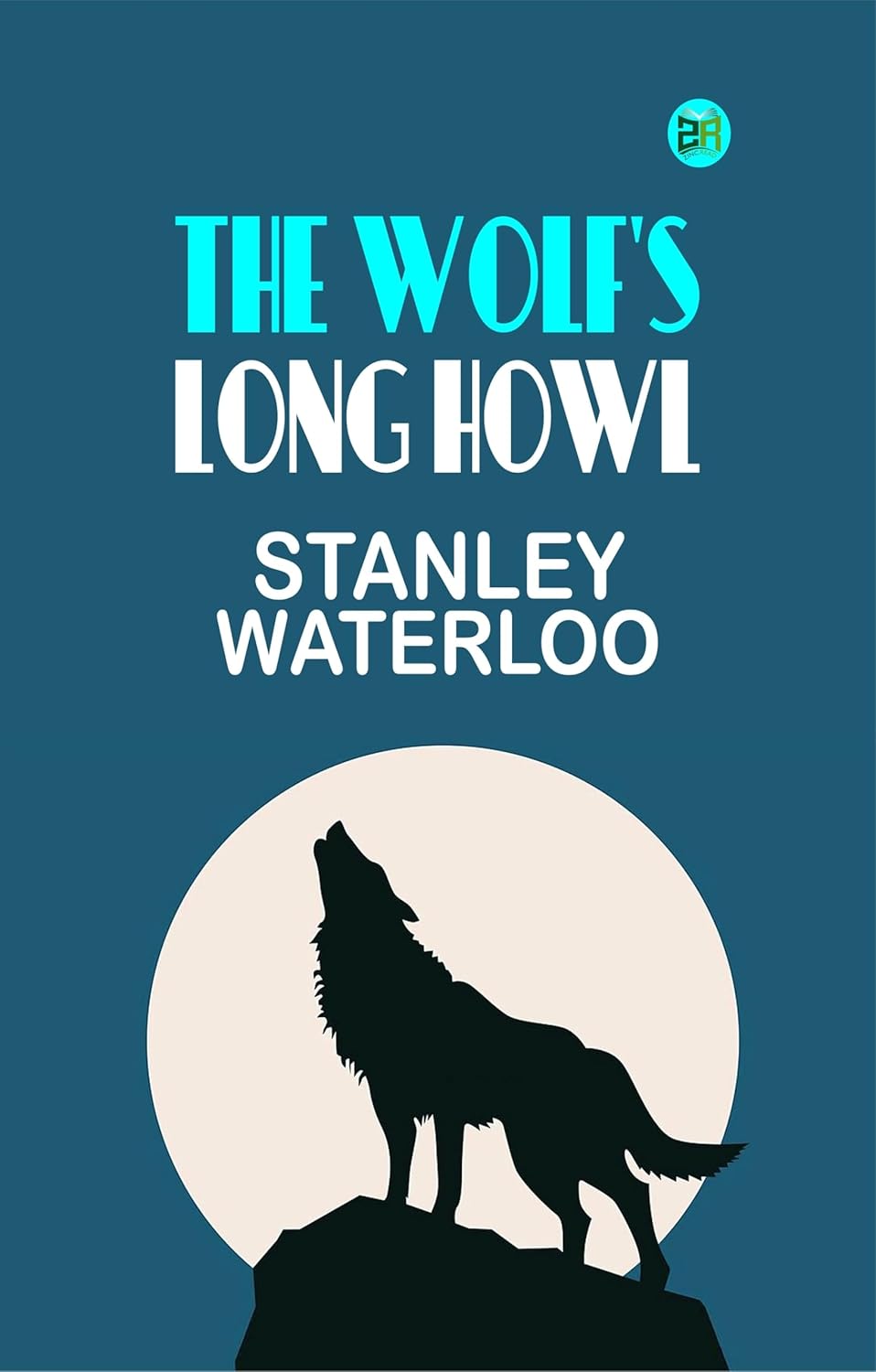 The Wolf's Long Howl: Stanley Waterloo: 9789360199746: Amazon.com: Books