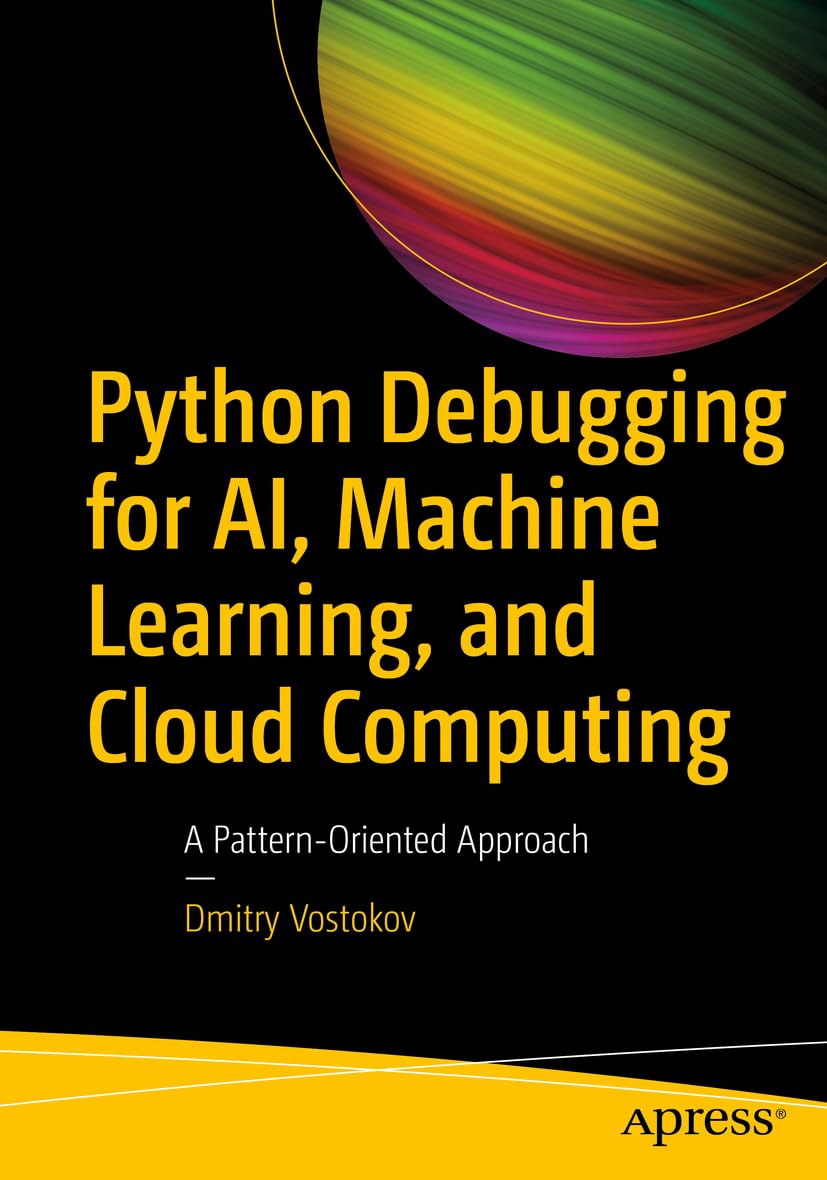 Amazon.com: Python Debugging for AI, Machine Learning, and Cloud Computing: A Pattern-Oriented ...