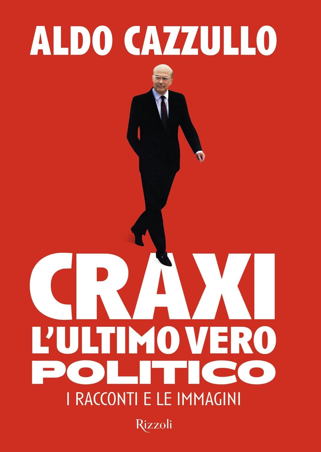 Craxi, l'ultimo vero politico: I racconti e le immagini eBook ...