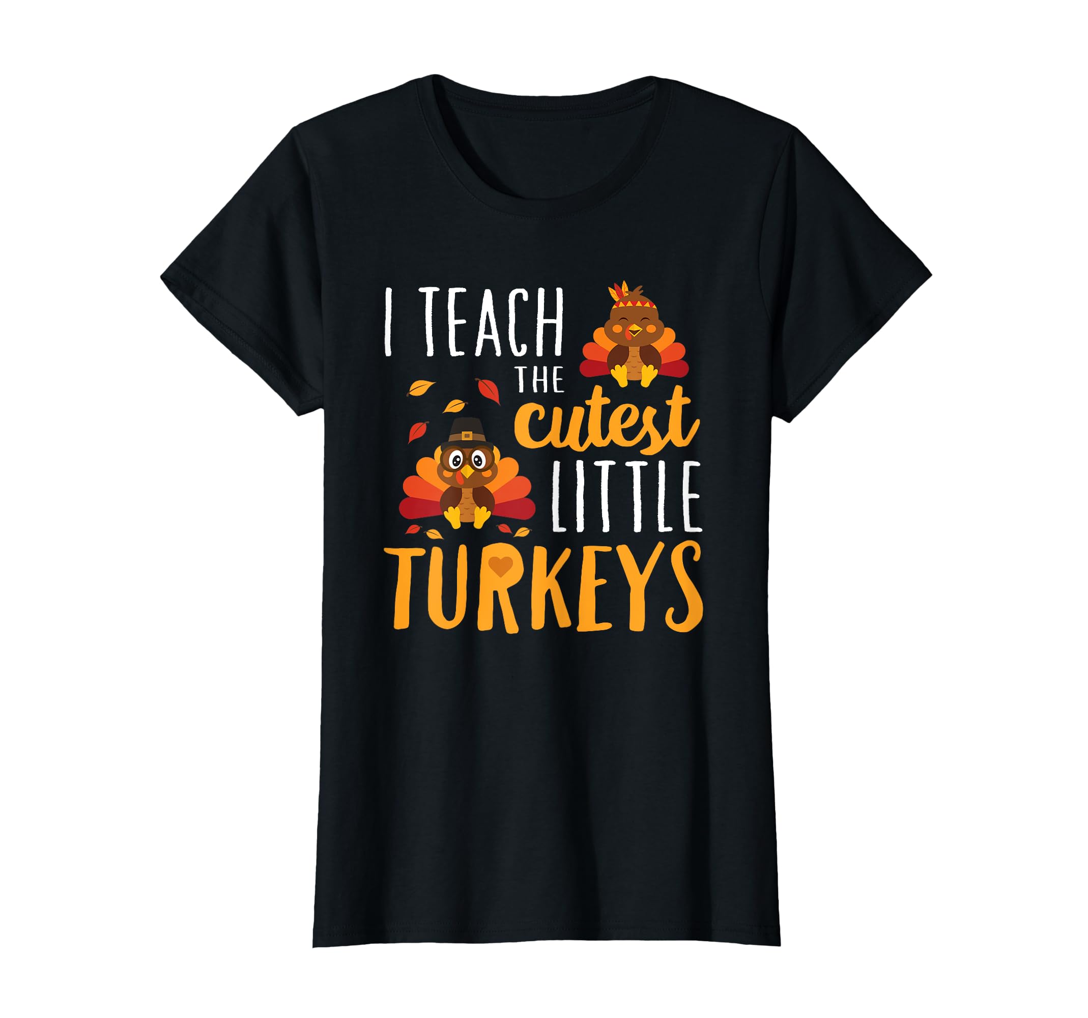 Amazon.com: I Teach The Cutest Little Turkeys T Shirt School Thankful T ...