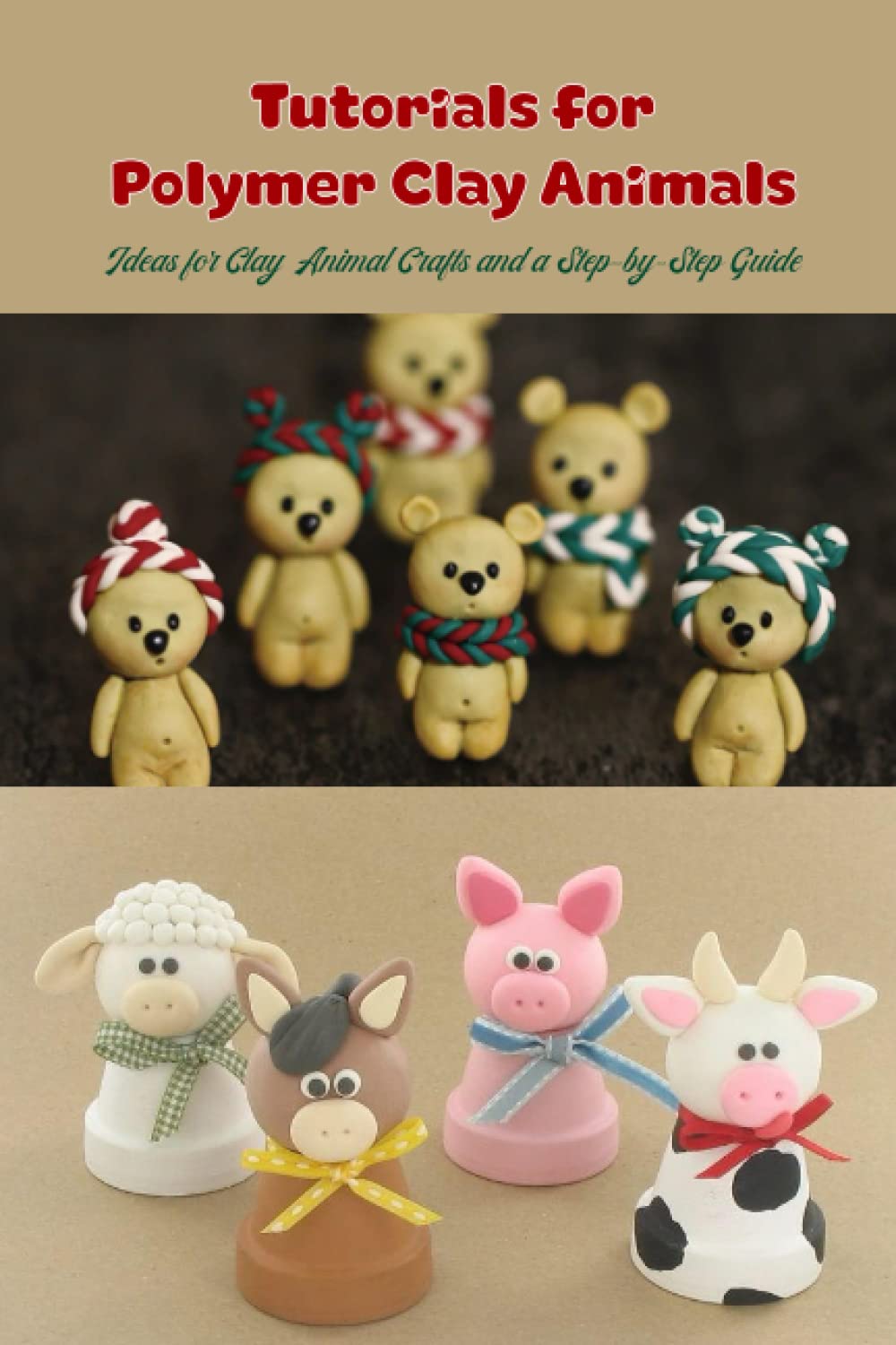 Buy Tutorials for Polymer Clay Animals: Ideas for Clay Animal Crafts ...