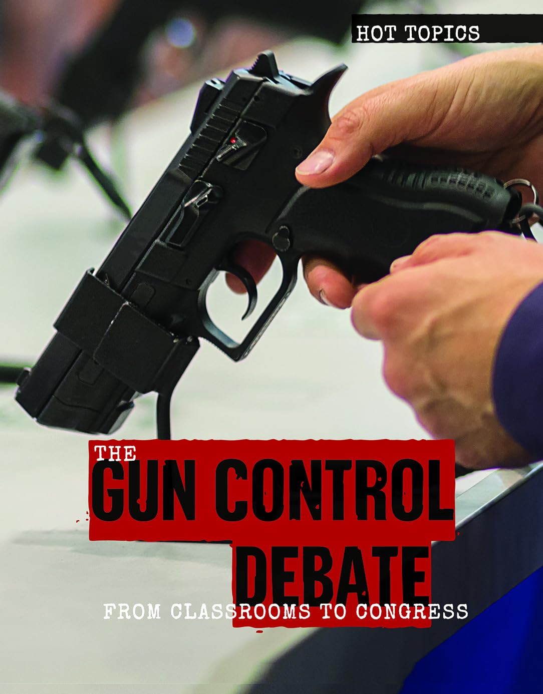 Amazon.com: The Gun Control Debate: From Classrooms to Congress (Hot ...