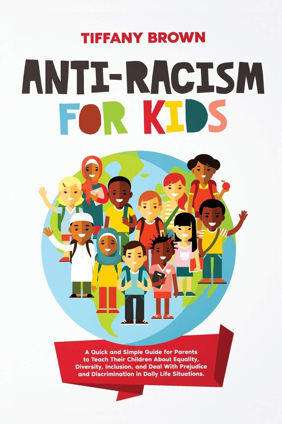 Buy Anti-Racism for Kids: A Quick and Simple Guide for Parents to Teach ...