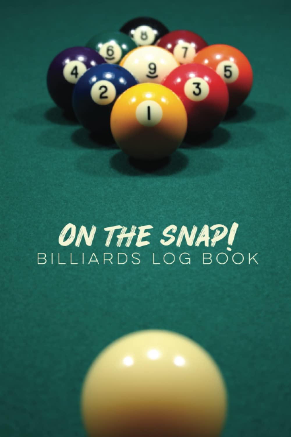 On the Snap! Billiards Log Book: 8-Ball & 9-Ball Log Book and Drill ...