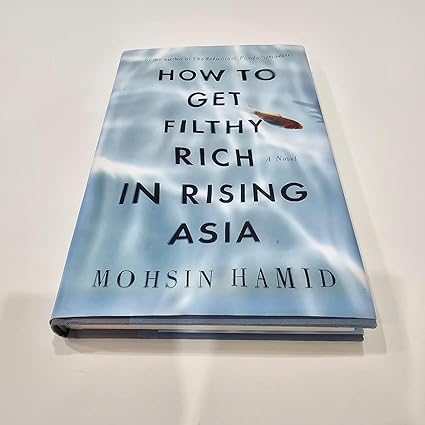 How to Get Filthy Rich in Rising Asia: A Novel: Hamid, Mohsin: 9781594487293: Amazon.com: Books