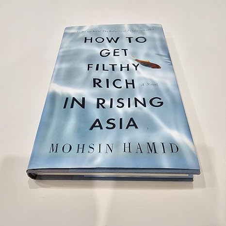 How to Get Filthy Rich in Rising Asia: A Novel: Hamid, Mohsin: 9781594487293: Amazon.com: Books