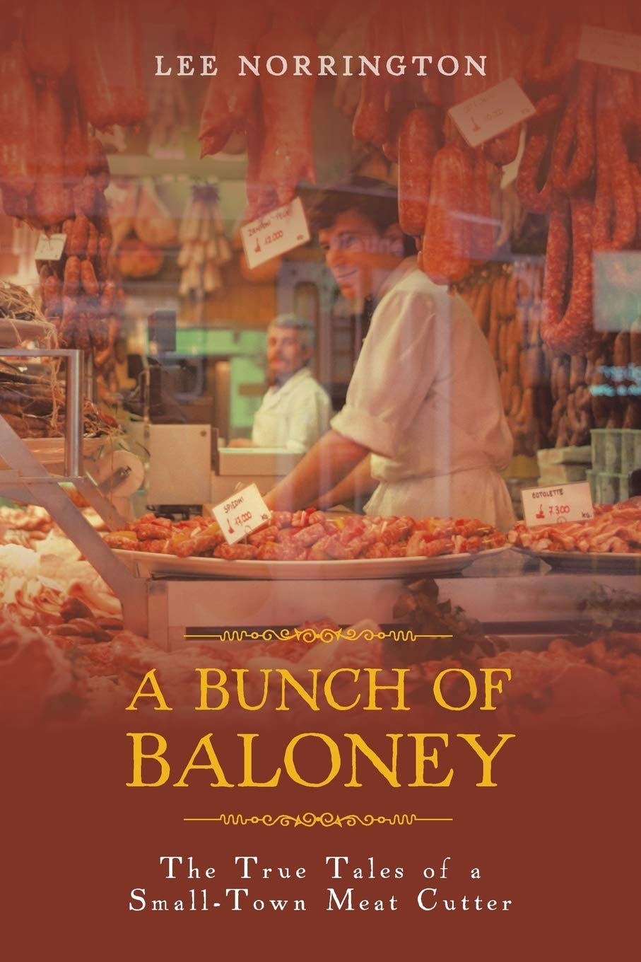 A Bunch of Baloney: The True Tales of a Small-Town Meat Cutter ...