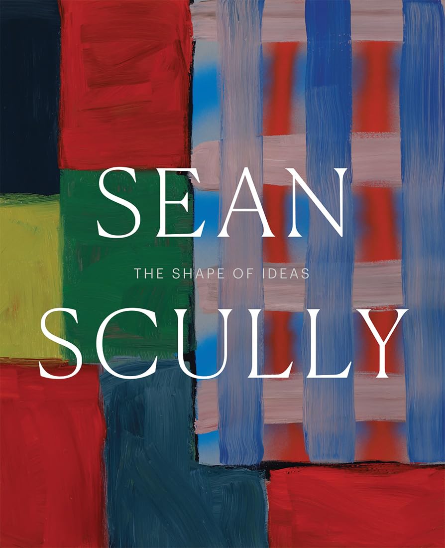 Sean Scully: The Shape of Ideas: Rub, Timothy, Sroka, Amanda ...