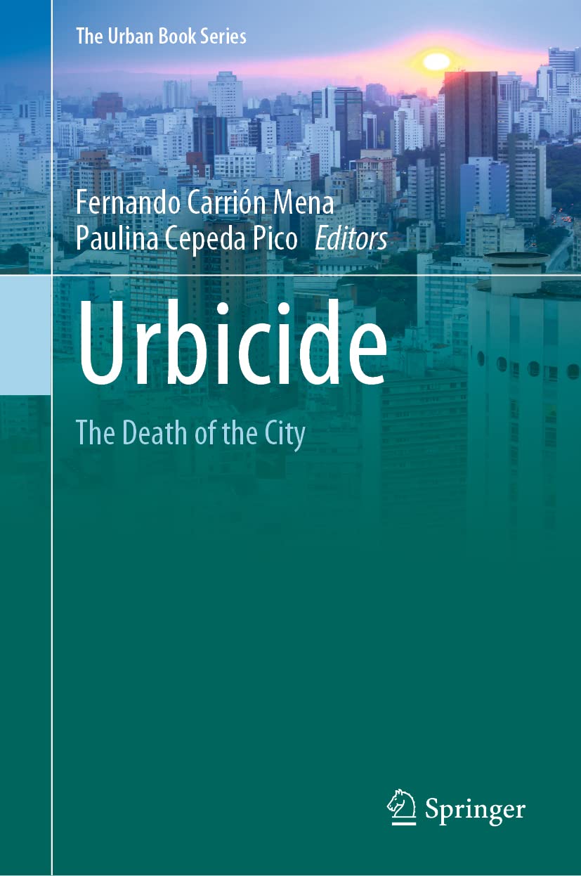Urbicide: The Death of the City (The Urban Book Series): Carrión Mena, Fernando, Cepeda Pico ...