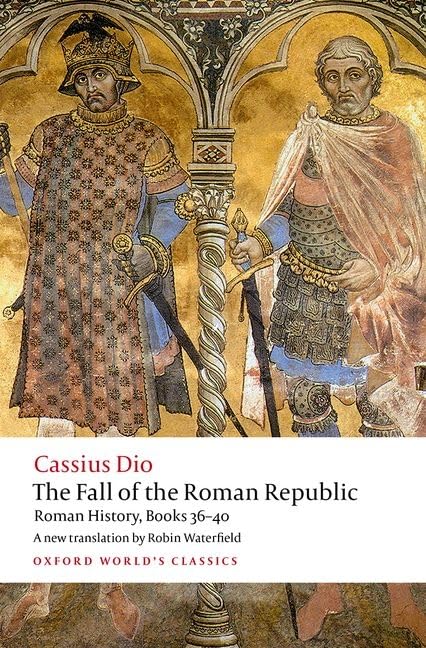 The Fall of the Roman Republic: Roman History, Books 36-40 (Oxford ...