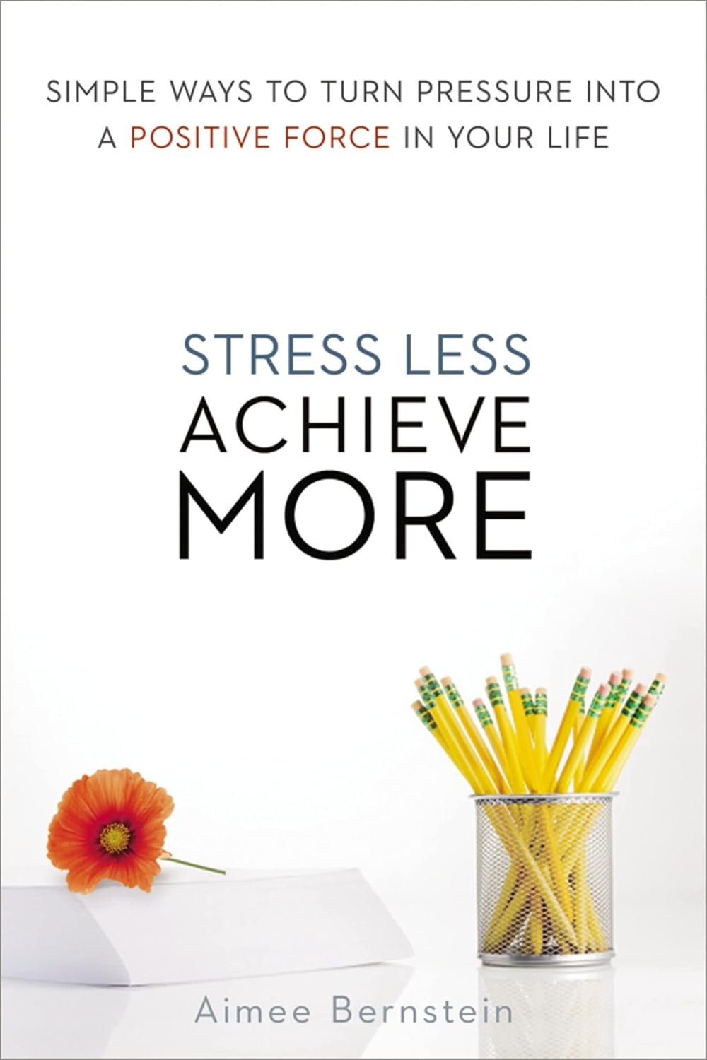 Amazon.com: Stress Less. Achieve More.: Simple Ways to Turn Pressure ...