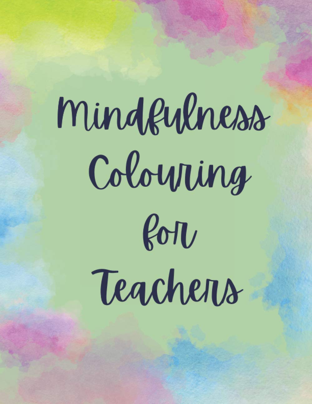 Buy Mindfulness Colouring for Teachers: A Colouring Book designed ...