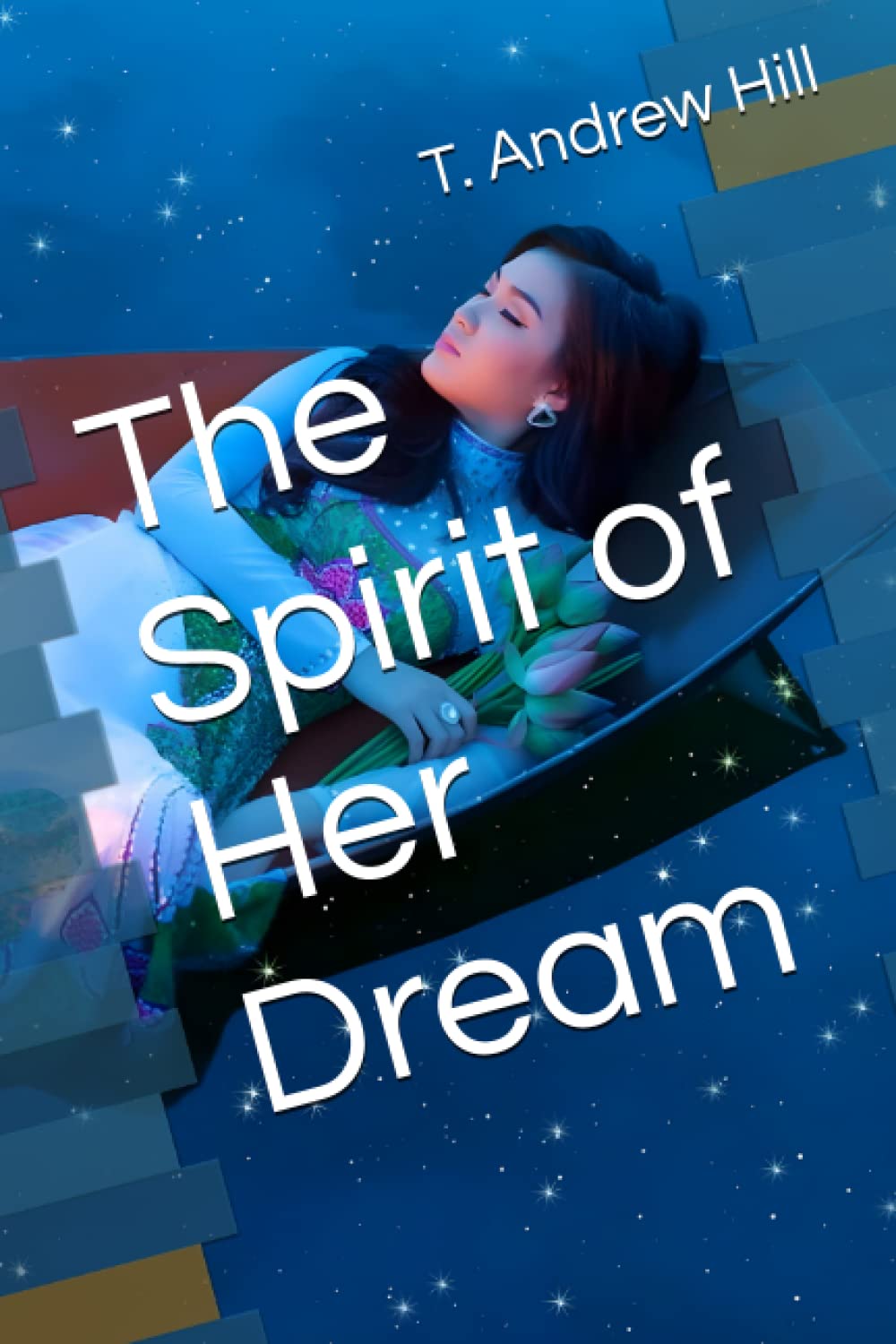 The Spirit of Her Dream: Hill, T. Andrew, Pruden, Todd Andrew ...