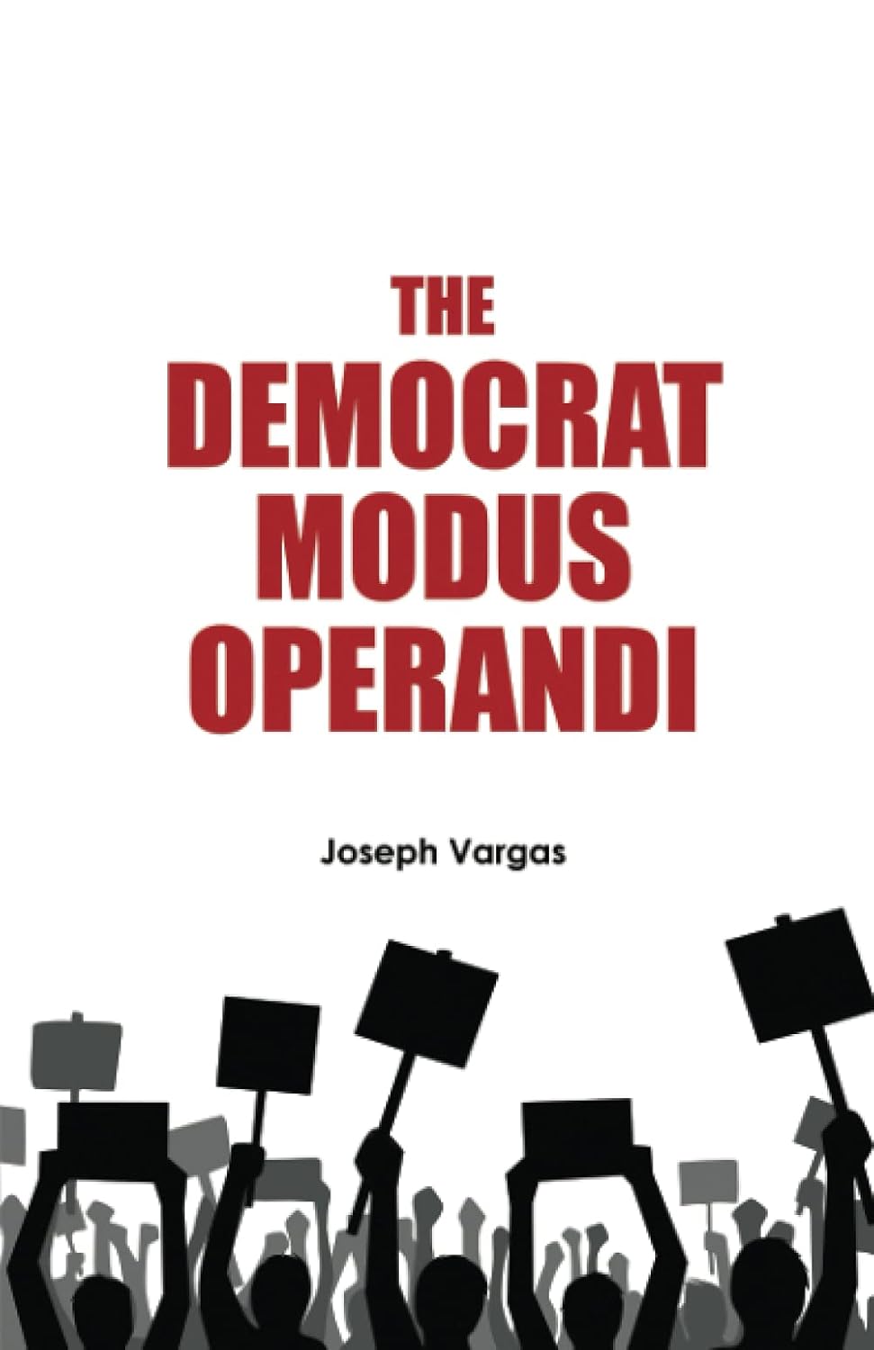 The Democrat Modus Operandi: Vargas, Joseph: 9781737889700: Amazon.com ...