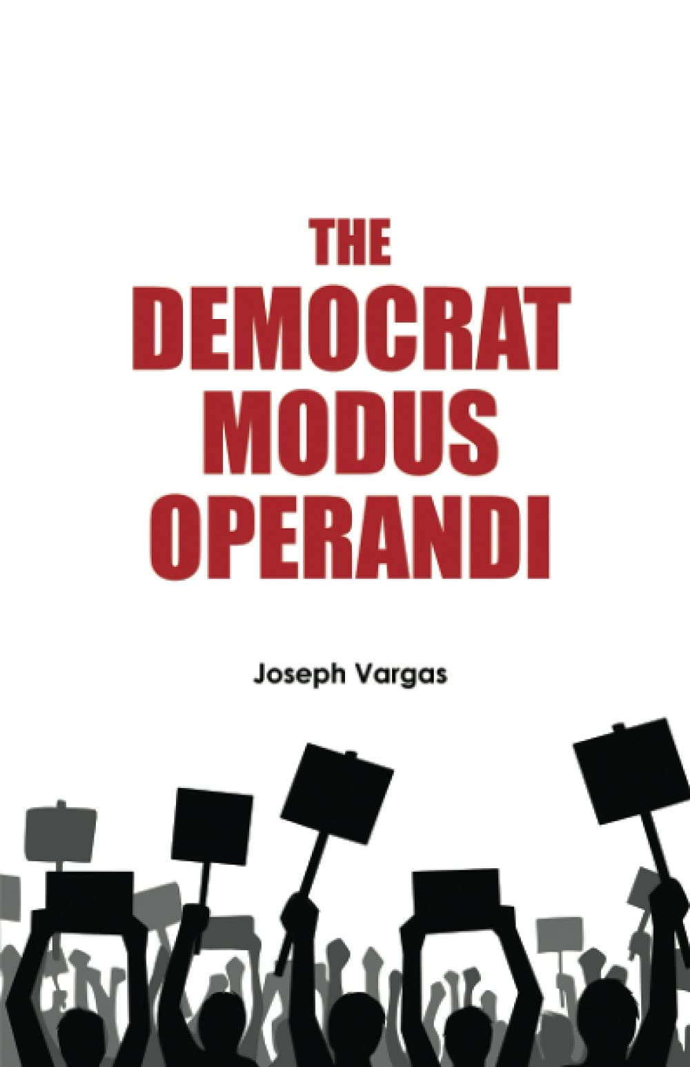 The Democrat Modus Operandi: Vargas, Joseph: 9781737889700: Amazon.com ...