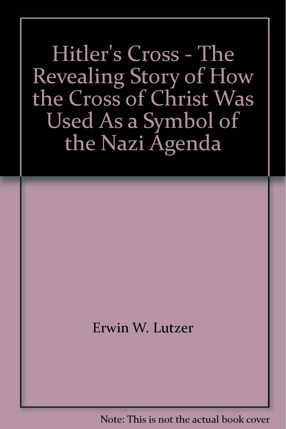 Hitler's Cross - The Revealing Story of How the Cross of Christ Was ...