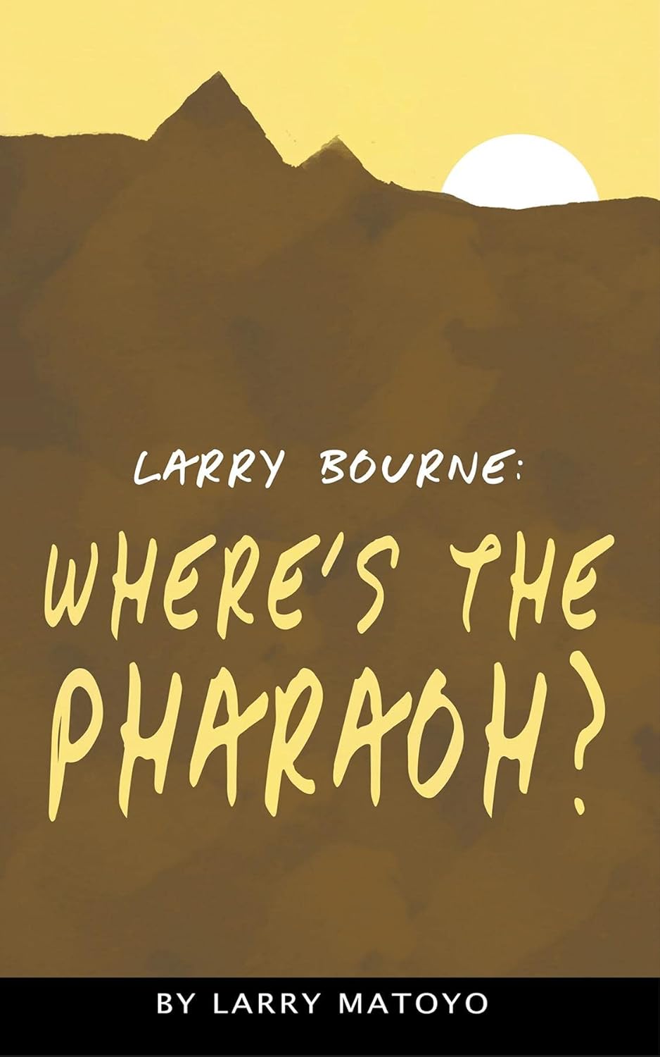 Amazon.com: Larry Bourne: Where's The Pharaoh? eBook : Matoyo, Larry ...