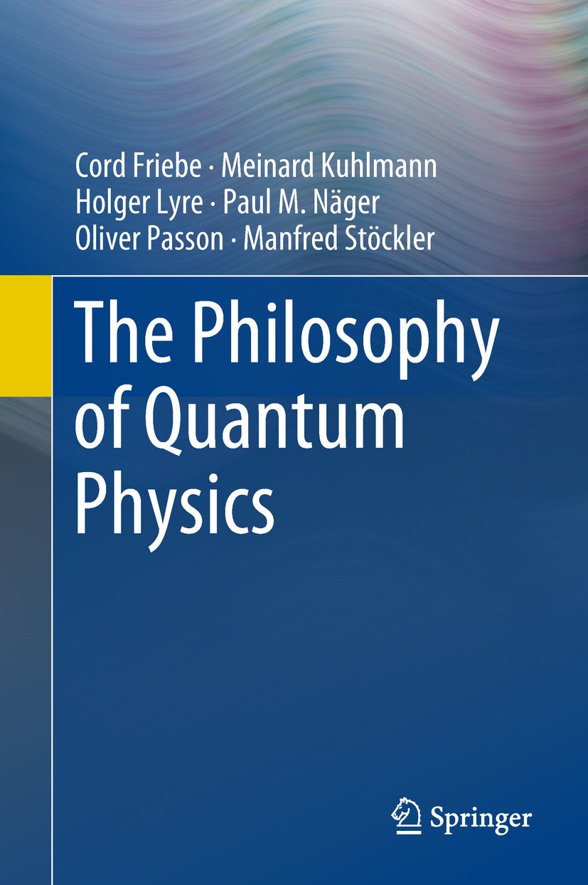 The Philosophy of Quantum Physics 1st ed. 2018, Friebe, Cord, Kuhlmann ...