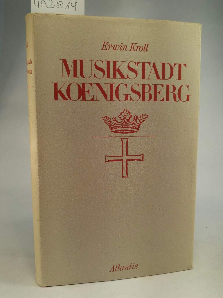 Musikstadt Königsberg. Geschichte und Erinnerung. : Kroll, Erwin ...