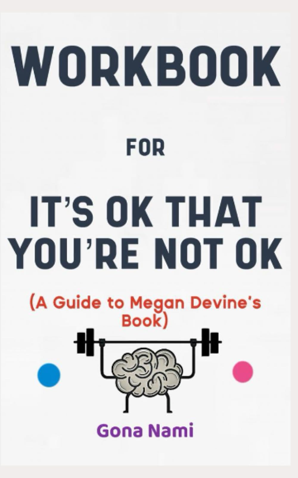 Workbook for It's Ok That You're Not Ok By Megan Devine: The Effective ...
