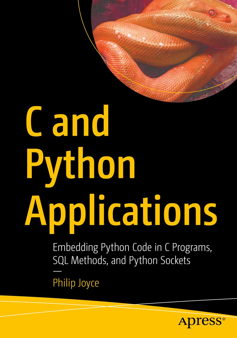 C and Python Applications: Embedding Python Code in C Programs, SQL ...