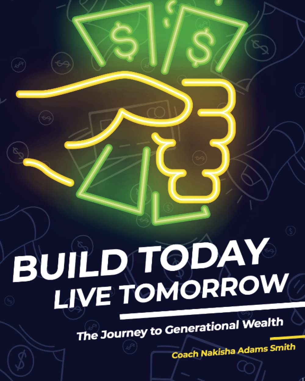 Build Today Live Tomorrow... The Journey to Generational Wealth ...