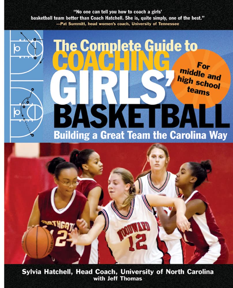 The Complete Guide to Coaching Girls' Basketball: Building a Great Team ...