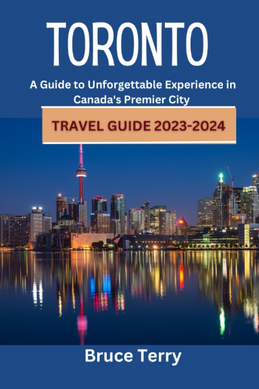Toronto Travel Guide 2023-2024: A Guide to Unforgettable Experiences in ...