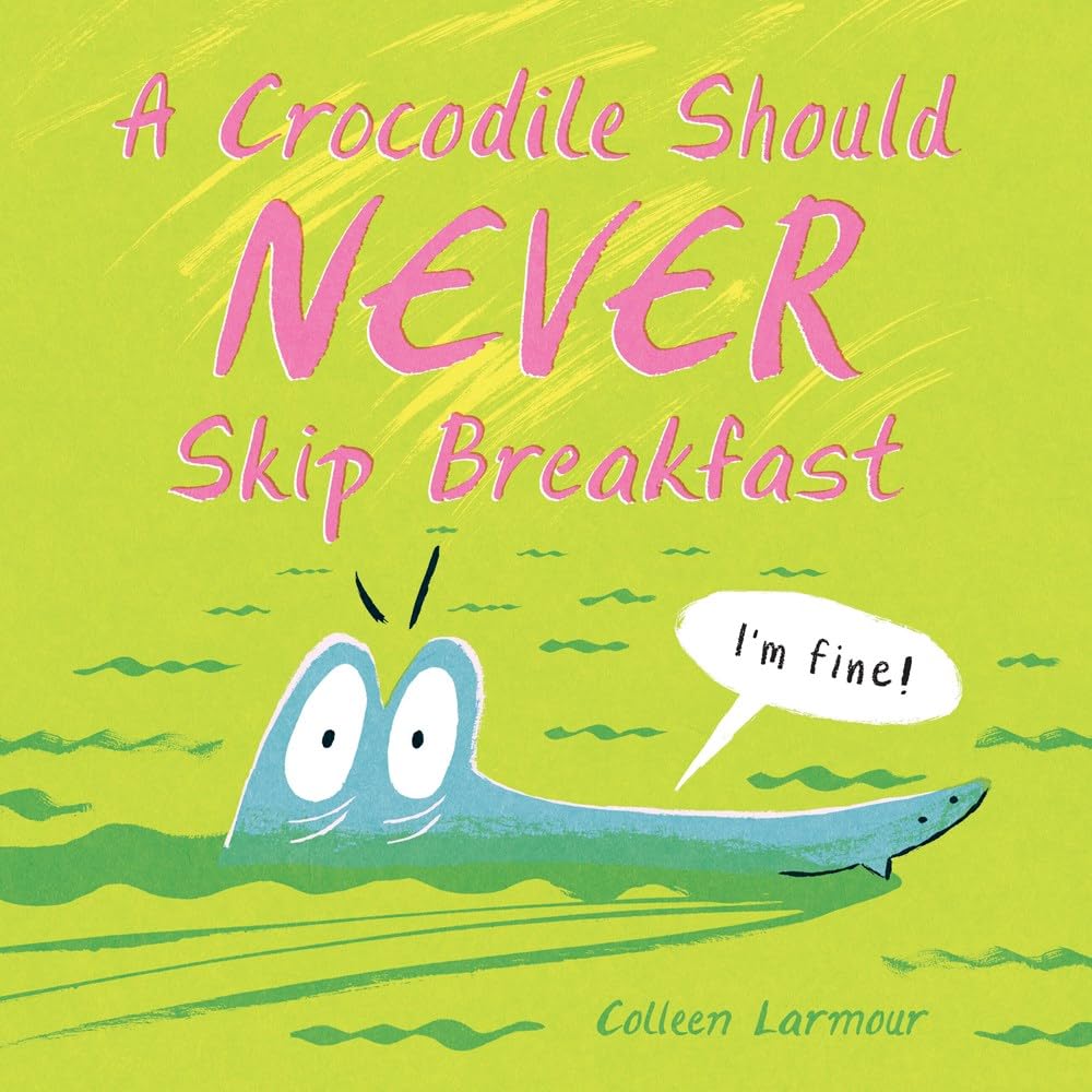 A Crocodile Should Never Skip Breakfast: Larmour, Colleen, Larmour ...