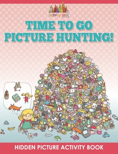 Time to Go Picture Hunting! Hidden Picture Activity Book: Books ...