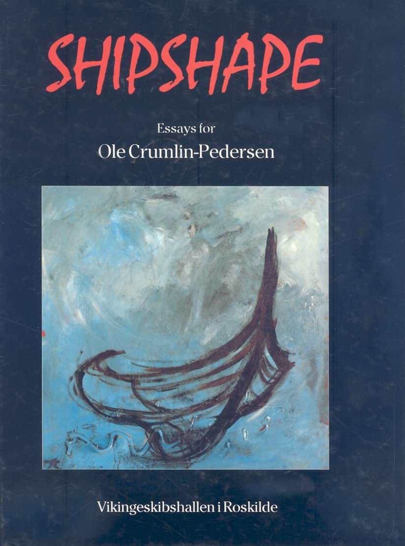 Shipshape: Essays for Ole Crumlin Pedersen: Olsen, Olaf, Madsen ...