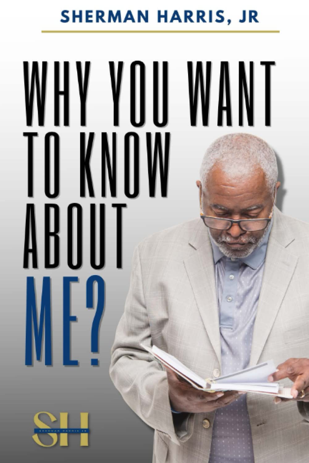 Why You Want to Know About Me?: Harris Jr., Sherman: 9780988438460 ...