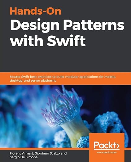 Hands-On Design Patterns with Swift: Master Swift best practices to build modular applications ...