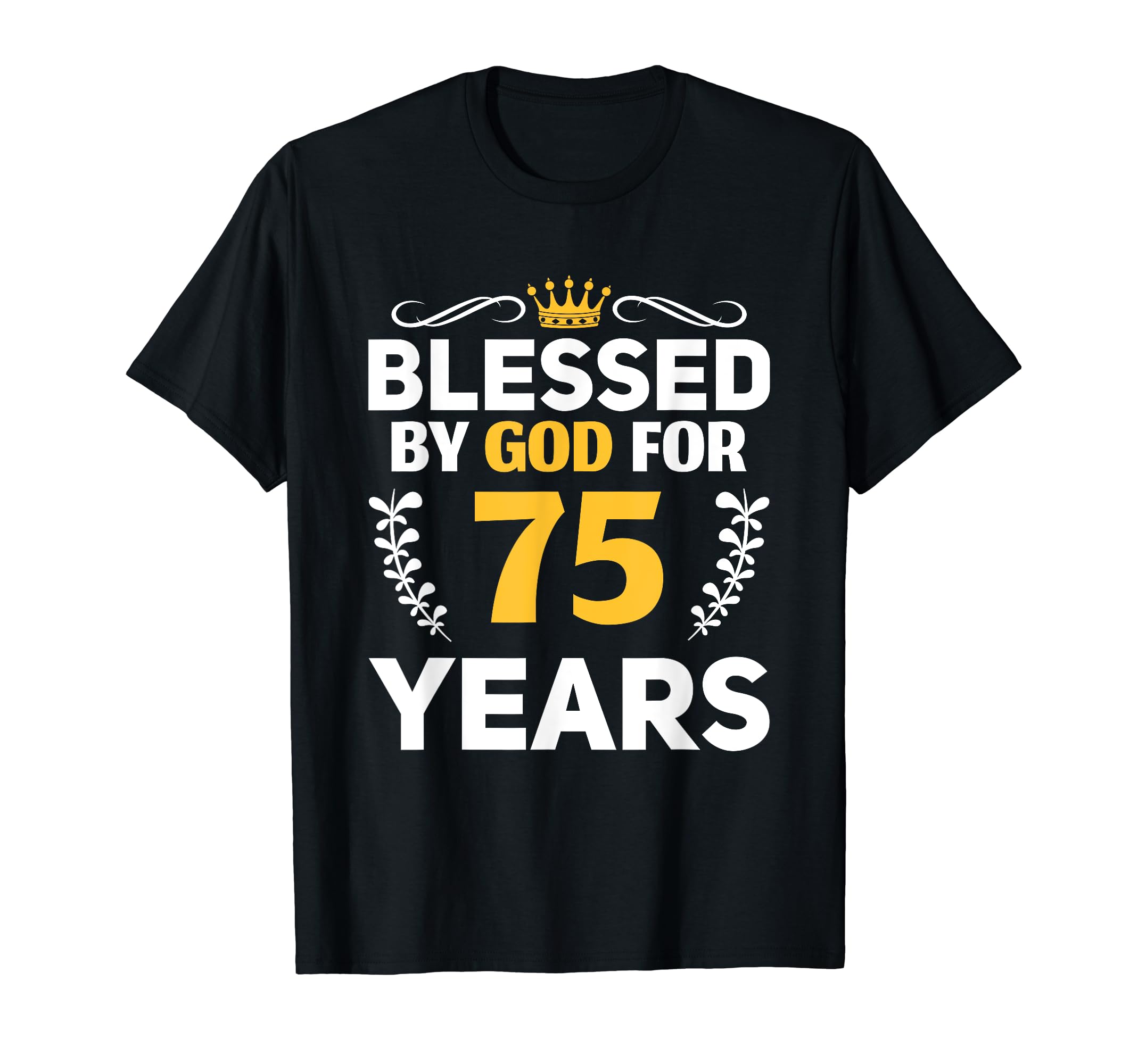 Amazon.com: 75th Birthday Man Woman Blessed by god for 75 years T-Shirt ...