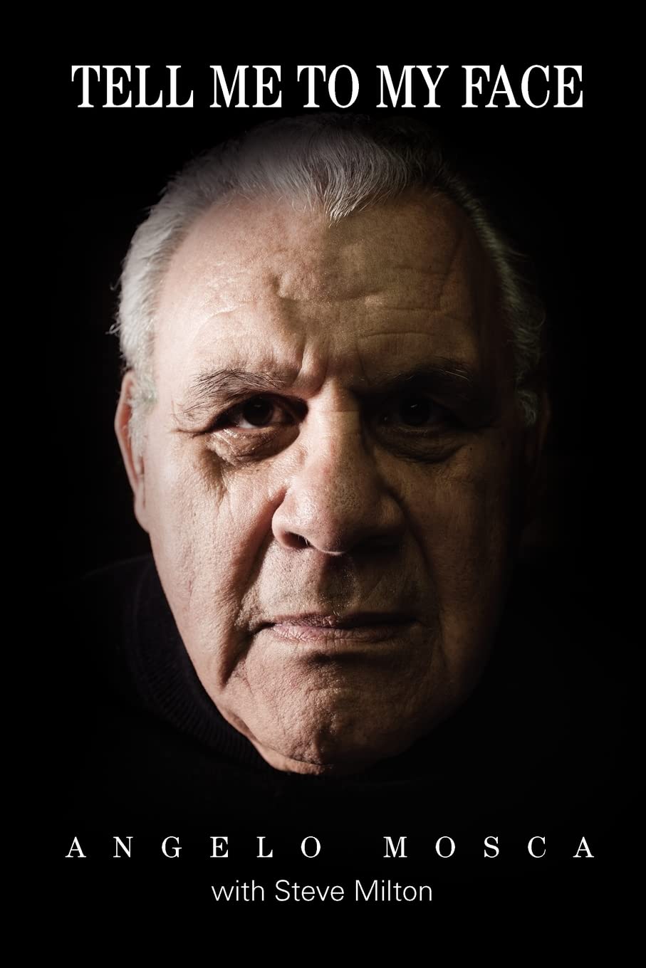 Tell Me To My Face: Mosca, Angelo, Milton, Steve: 9781105018367: Amazon ...