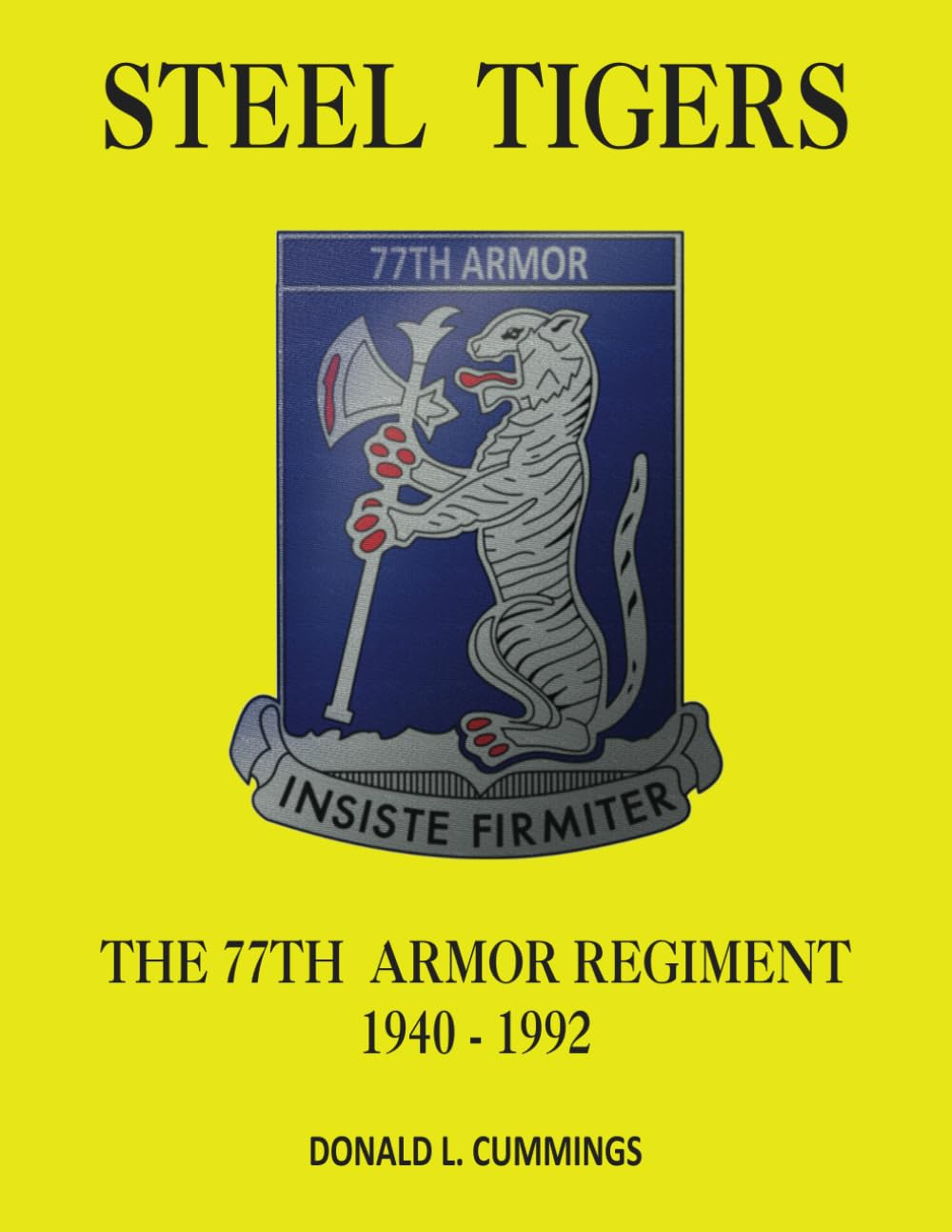 Steel Tigers: The 77th Armor Regiment 1940 - 1992: Cummings, Donald L ...