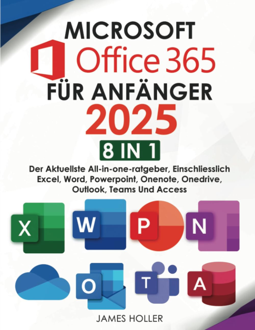 Microsoft Office 365 für Anfänger: [8 in 1] Der Aktuellste All-in-One-Ratgeber, Einschliesslich ...