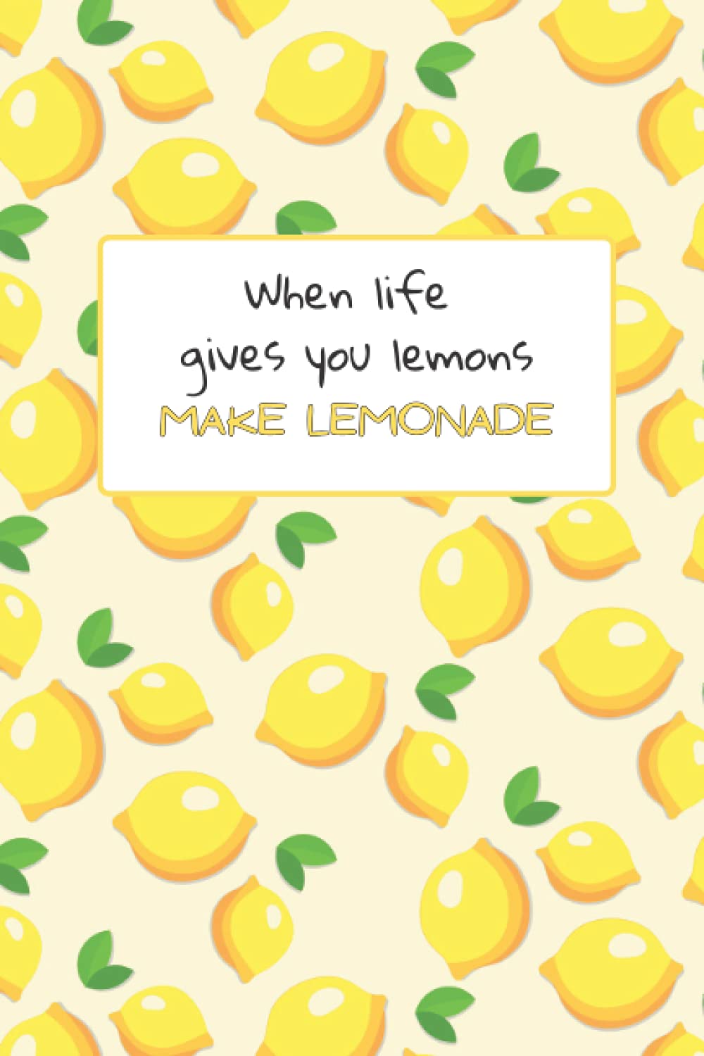 When life gives you lemons, make lemonade: Lined journal. Lemon themed ...