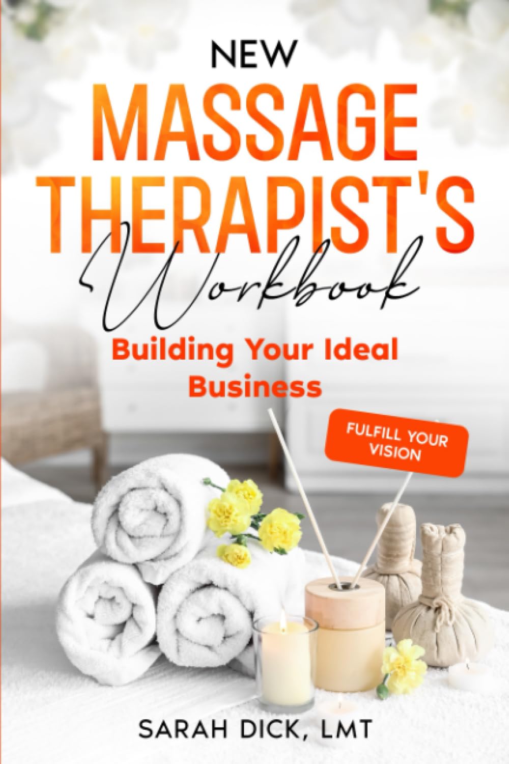 New Massage Therapist's Workbook: Building Your Ideal Business: Dick ...