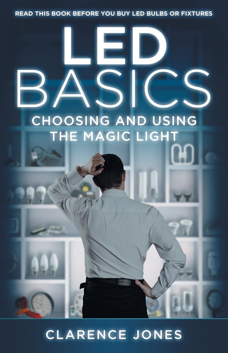 LED Basics: Choosing and Using the Magic Light: Jones, Clarence ...
