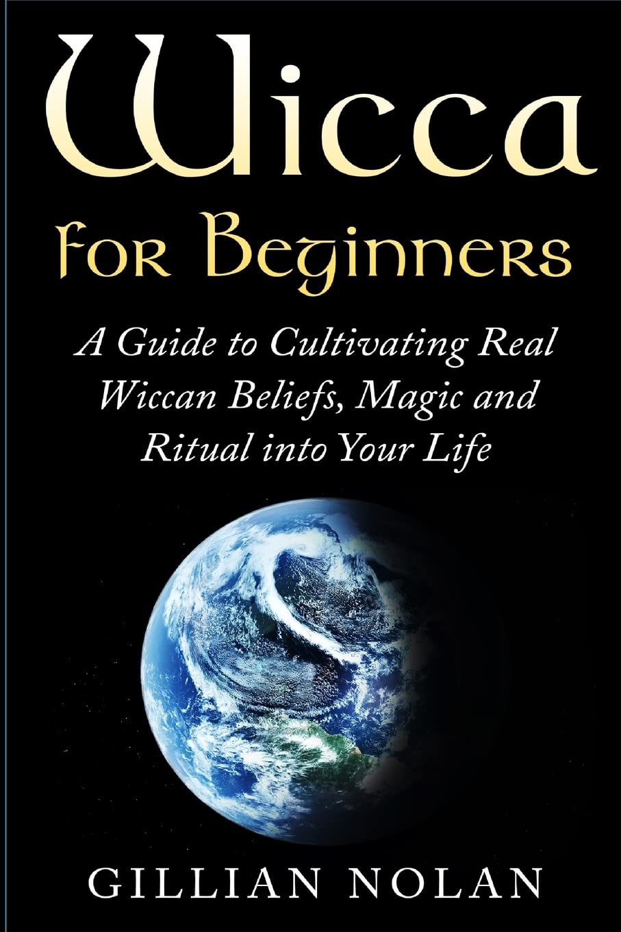 Wicca for Beginners: A Guide to Cultivating Real Wiccan Beliefs, Magic ...