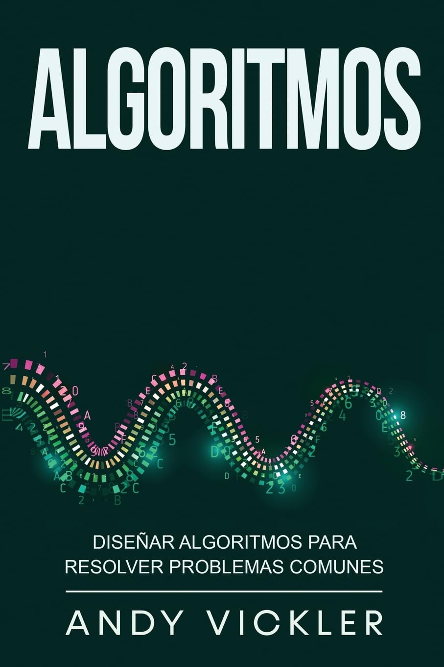 Algoritmos: Diseñar algoritmos para resolver problemas comunes (Spanish ...